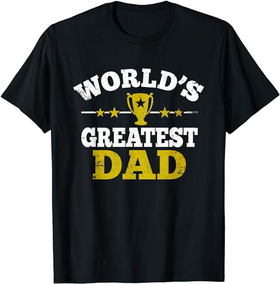 World's greatest Dad - Fathers Day Gift-Daddy Trophy T-Shirt - Walmart.com