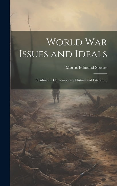 World war Issues and Ideals; Readings in Contemporary History and ...