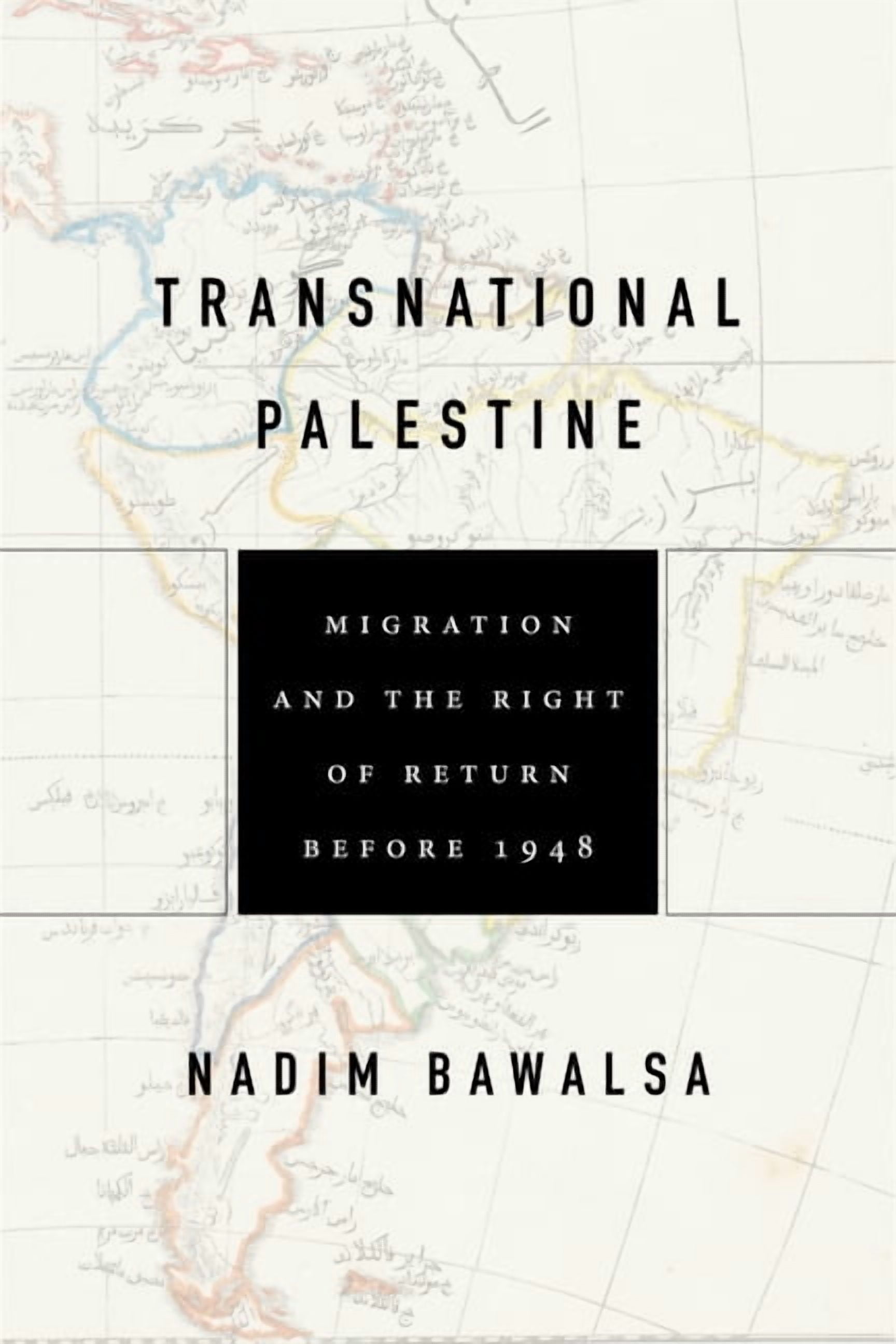 Worlding the Middle East Transnational Palestine: Migration and the ...