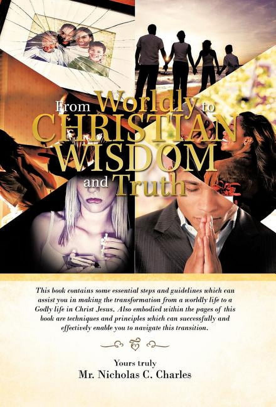 From Worldly to Christian Wisdom and Truth : This book contains some ...