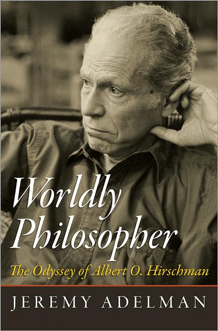 Worldly Philosopher: The Odyssey of Albert O. Hirschman, (Hardcover ...