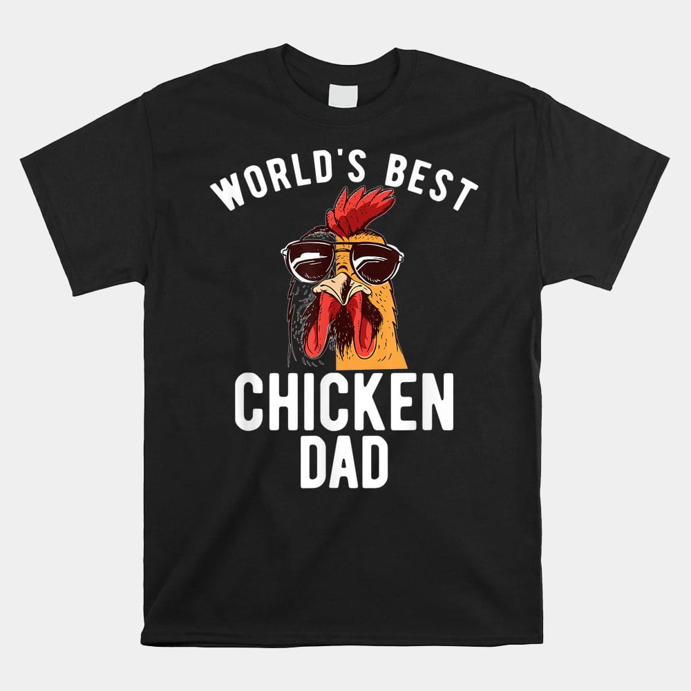 Worlds Best Chicken Dad Hen Chicken Dad Shirt - Walmart.com