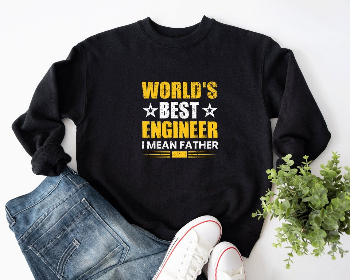 Worlds Best Engineer I Mean Father Sweatshirts, Outfits,Dad Bday ...