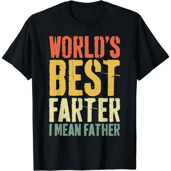 Worlds Best Farter I Mean Father T-Shirt Men’s T-Shirt Cool Dad Joke ...