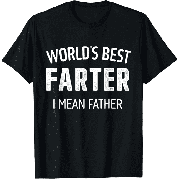 Worlds Best Farter I Mean Father T-Shirt Men’s T-Shirt Humorous Dad ...