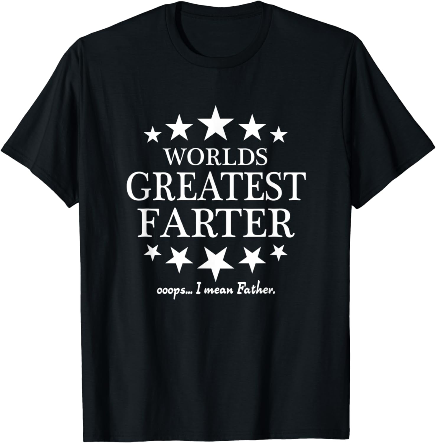 Worlds Greatest Farter Oops I Mean Father Fathers Day Tshirt - Walmart.com