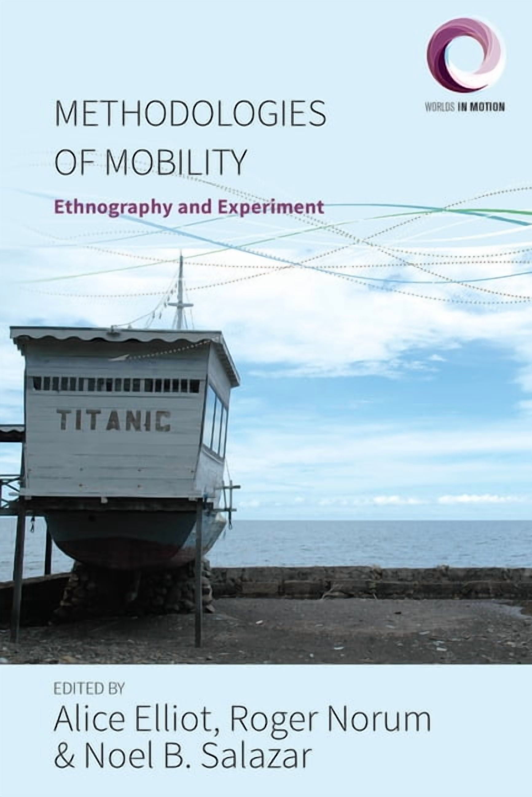 Worlds in Motion Methodologies of Mobility: Ethnography and Experiment ...