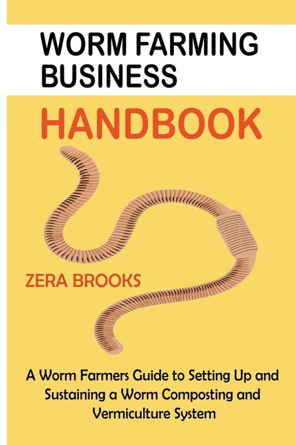 Worm Farming Business Handbook: A Worm Farmers Guide to Setting Up and ...