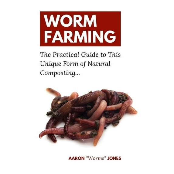Worm Farming: The Practical Guide to This Unique Form of Natural ...