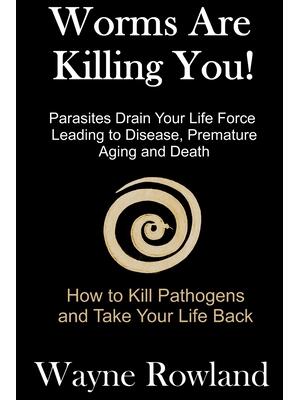 Worms Are Killing You! : Parasites Drain Your Life Force Leading to ...