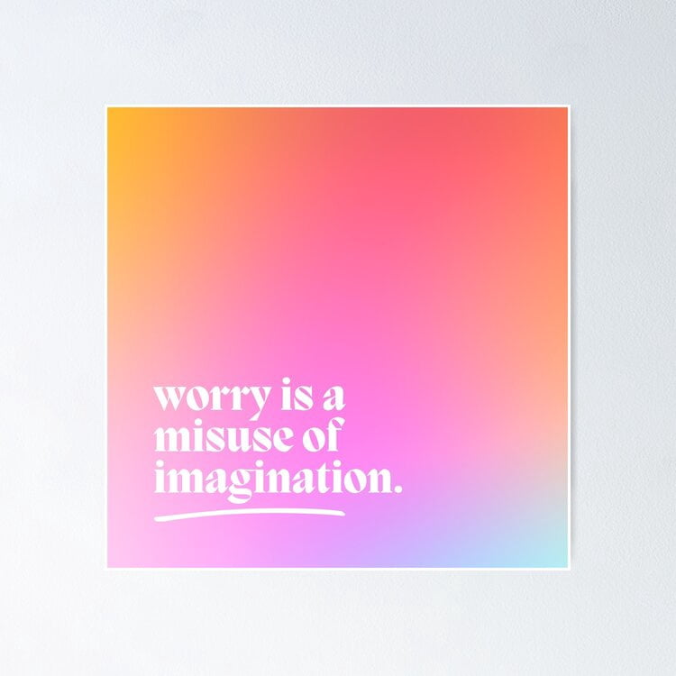 Worry Is A Misuse Of Imagination. | Quote Of The Day Poster- Unframed ...