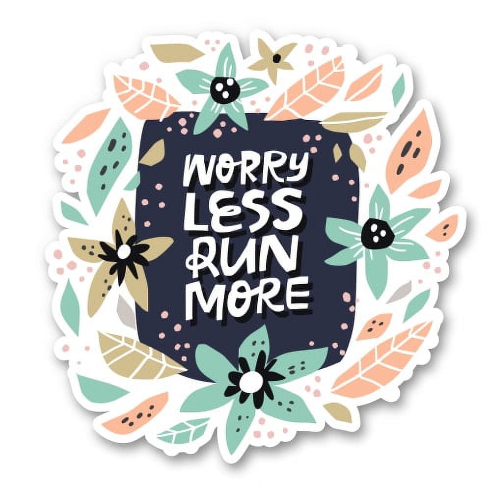 Worry Less Run More - 5" Vinyl Sticker - For Car Laptop I-Pad ...
