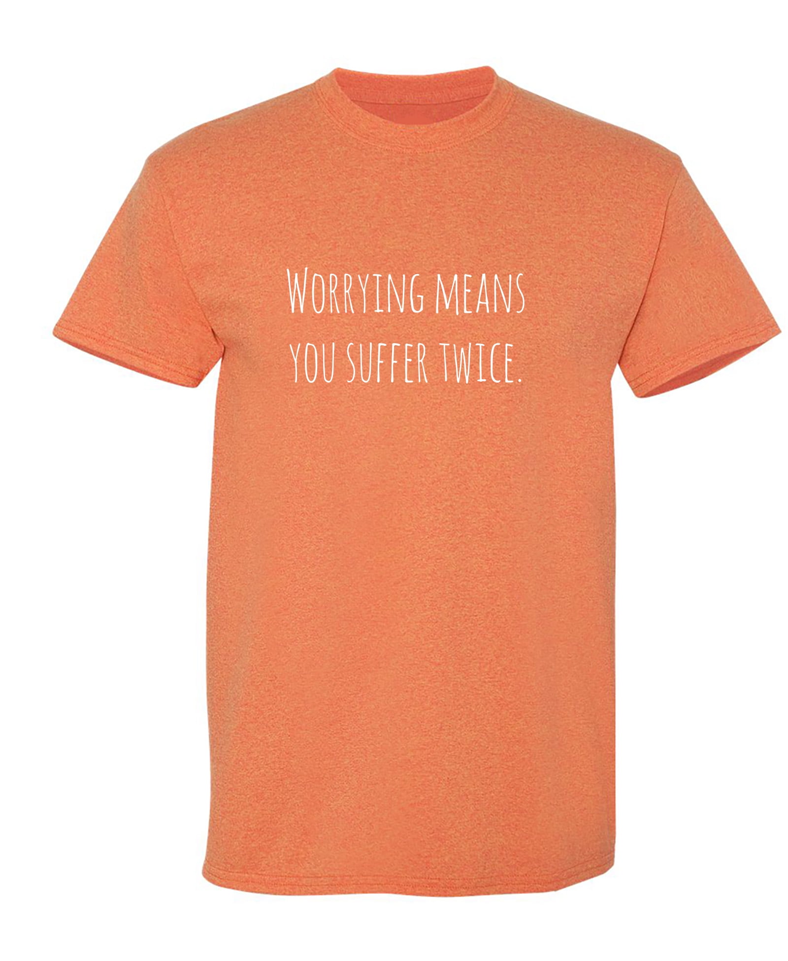 Worrying Means You Suffer Twice Sarcastic Humor Graphic Novelty Funny T ...