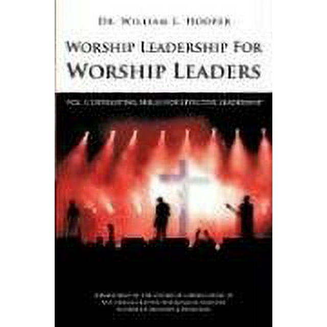 Worship Leadership for Worship Leaders: Vol. 1 Developing Effective ...