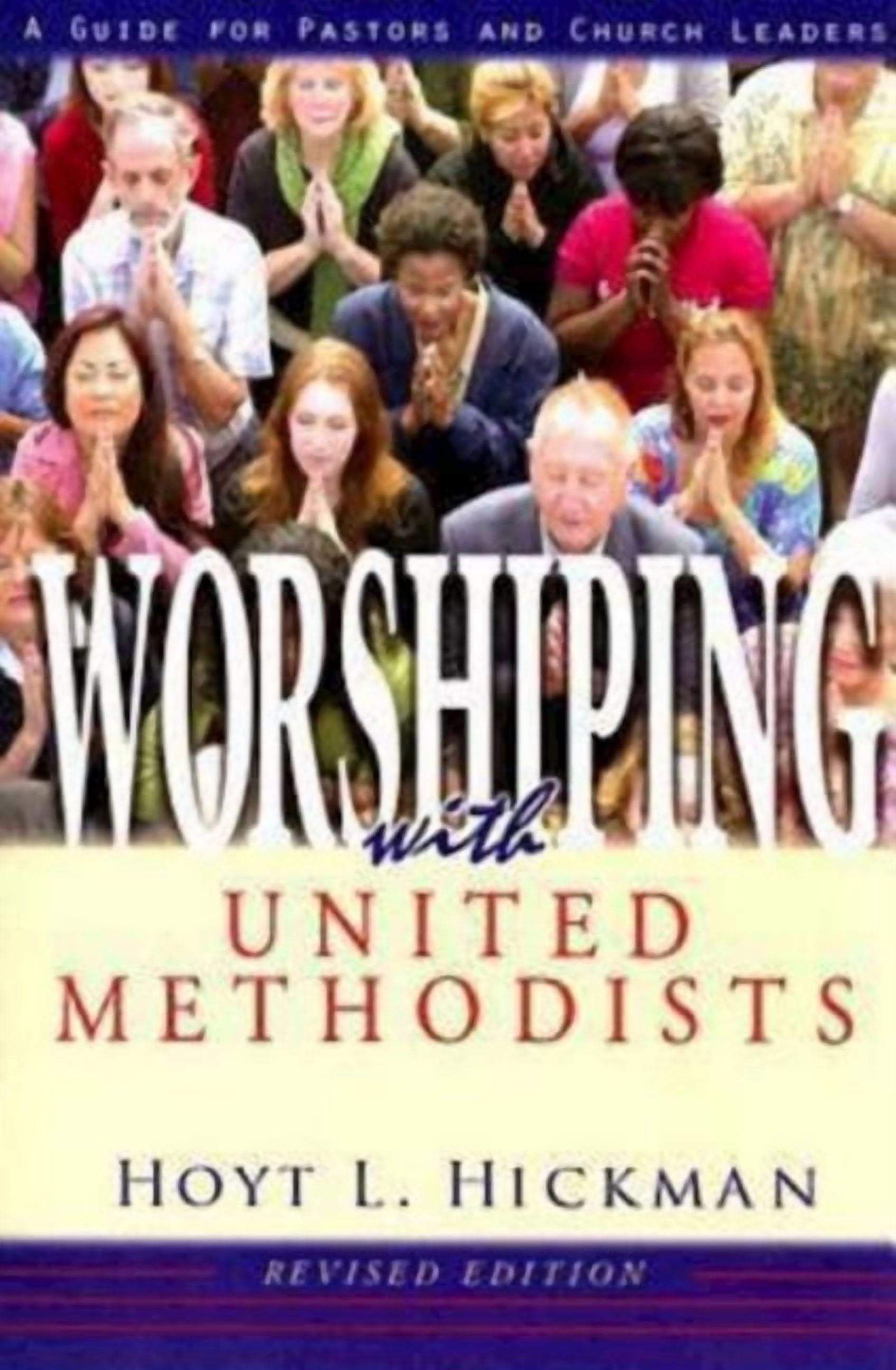 Worshiping with United Methodists Revised Edition: A Guide for Pastors ...