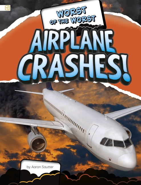 Spark: Worst of the Worst Disasters Worst of the Worst Airplane Crashes ...