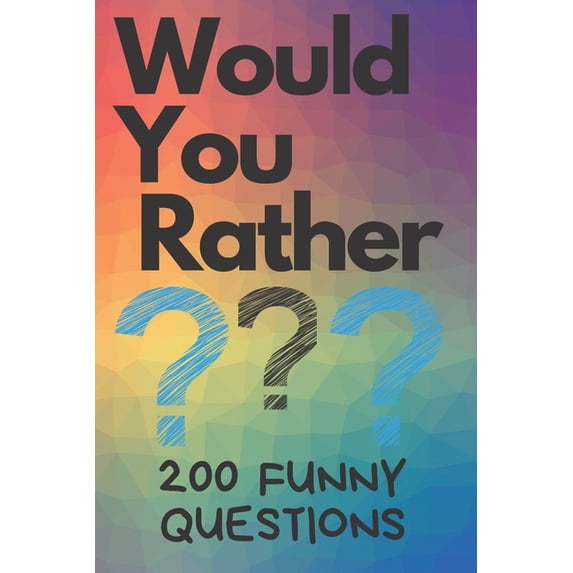 Would You Rather 200 Funny Questions : Funny Game Book For Kids And ...