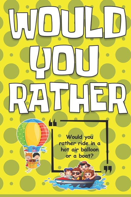 Would You Rather: A Book of Crazy and Silly Situations, Interesting ...