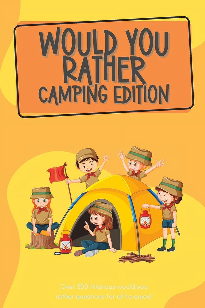 Would You Rather Fun and Games Would You Rather Camping Edition: Over ...