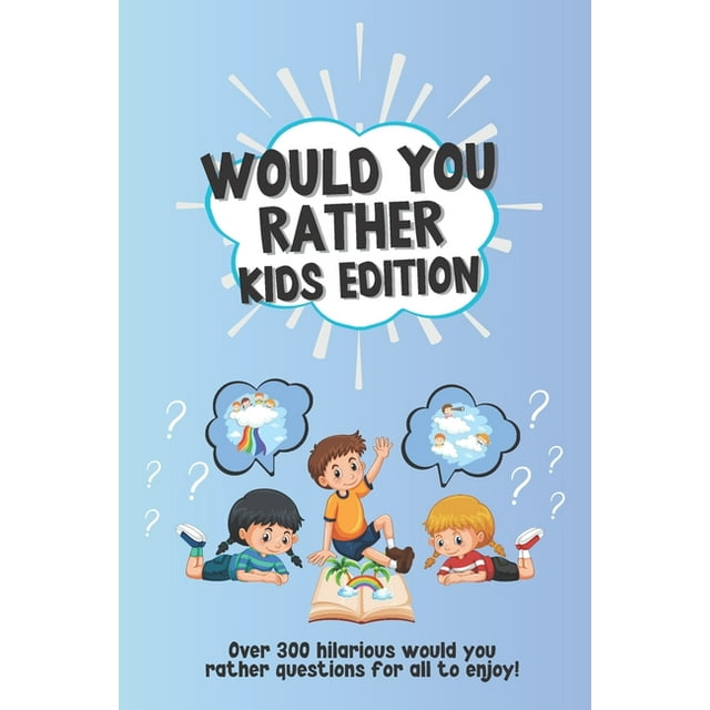 Would You Rather Kids Edition: Over 300 hilarious would you rather ...