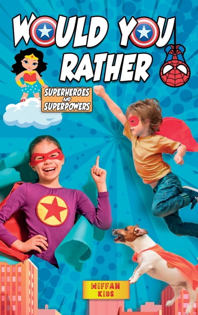 Would You Rather - Superheroes and Superpowers Edition : Enter a ...