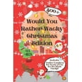 Would You Rather Wacky Christmas Edition: 500+ Festive Questions for ...