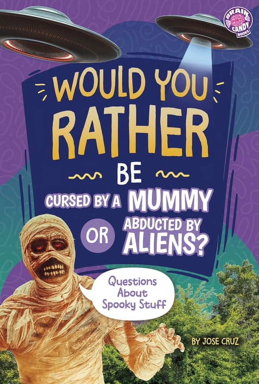 Would You Rather? Would You Rather Be Cursed by a Mummy or Abducted by ...