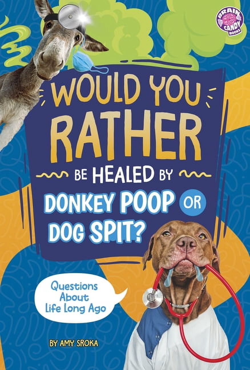 Would You Rather? Would You Rather Be Healed by Donkey Poop or Dog Spit ...
