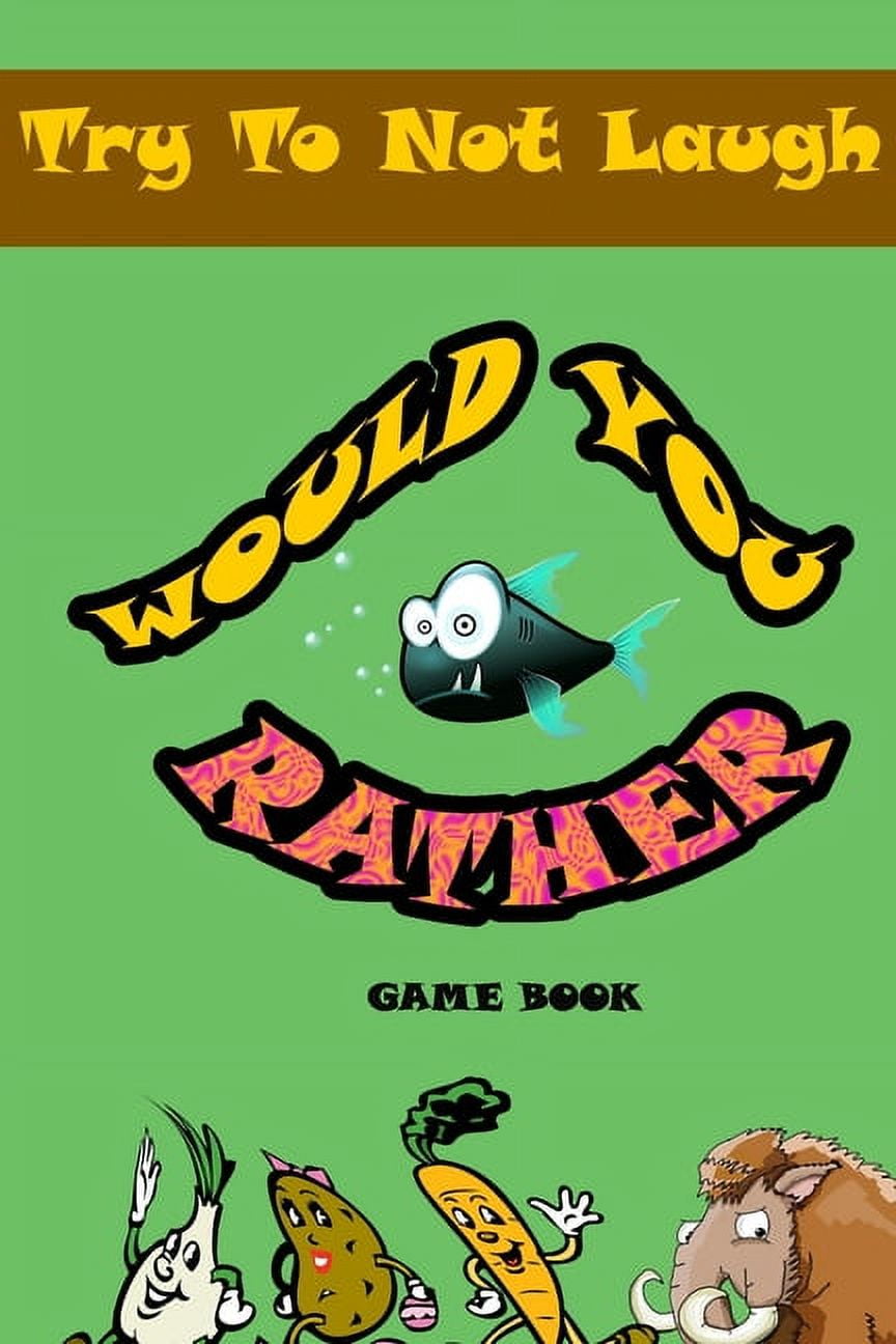 Would You Rather game book: : Silly Scenarios, Crazy Choices and ...