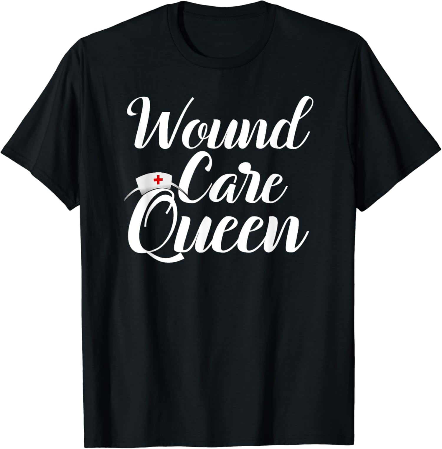 Wound Care Queen | Nurse LPN CNA RN medical Novelty T-shirt - Walmart.com