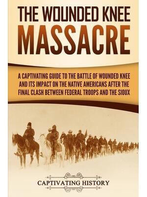 The Wounded Knee Massacre : A Captivating Guide to the Battle of ...