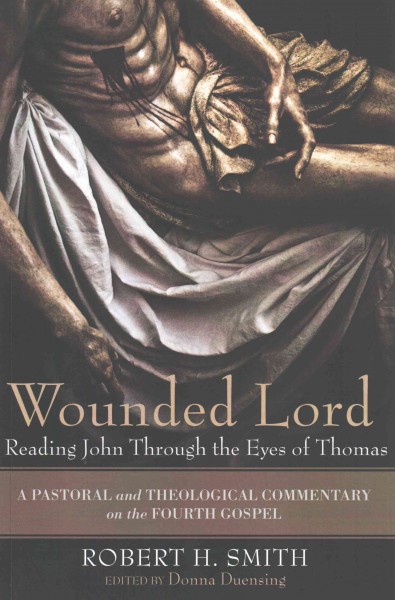 Pre-Owned Wounded Lord : Reading John Through the Eyes of Thomas, a ...
