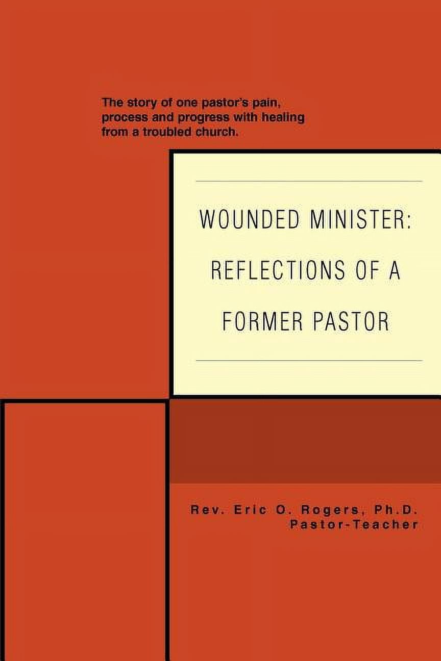 Wounded Minister Reflections of a Former Pastor : The Story of One ...