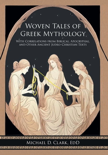 Woven Tales of Greek Mythology: With Correlations from Biblical ...