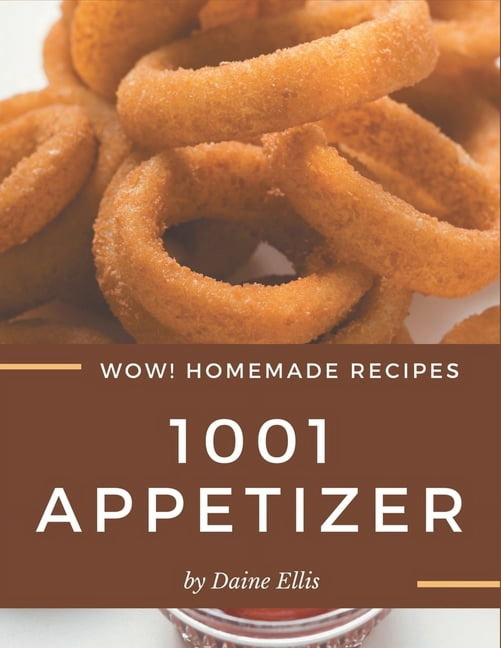 Wow! 1001 Homemade Appetizer Recipes: Greatest Homemade Appetizer ...