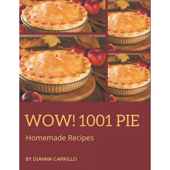 Wow! 1001 Homemade Pie Recipes: An One-of-a-kind Homemade Pie Cookbook ...