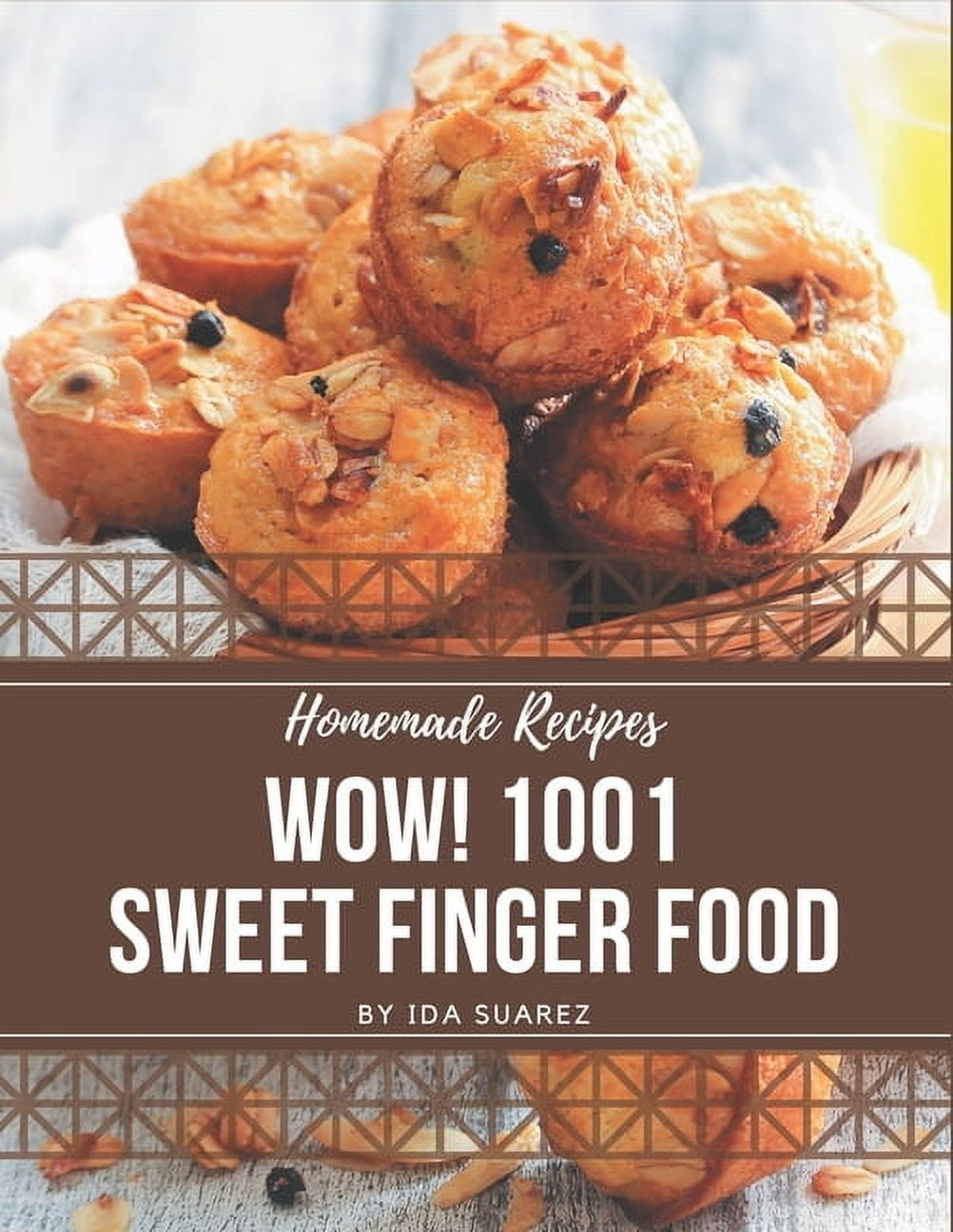 Wow! 1001 Homemade Sweet Finger Food Recipes: The Best Homemade Sweet ...
