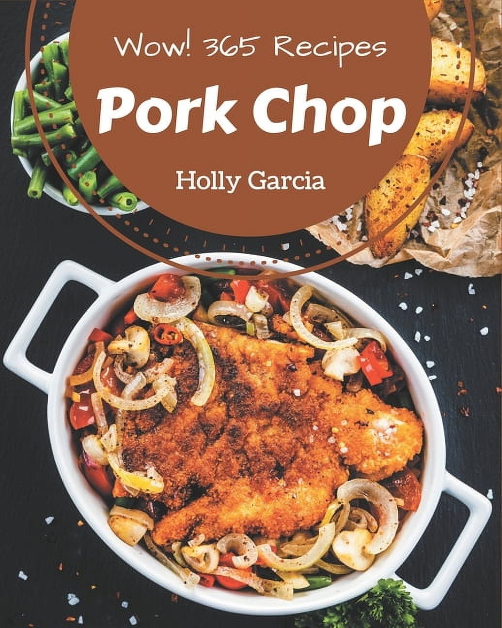 Wow! 365 Pork Chop Recipes : A Highly Recommended Pork Chop Cookbook ...