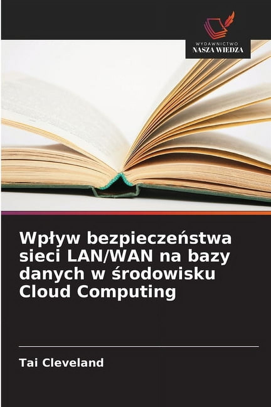 Wplyw bezpieczeństwa sieci LAN/WAN na bazy danych w środowisku Cloud Computing, (Paperback ...