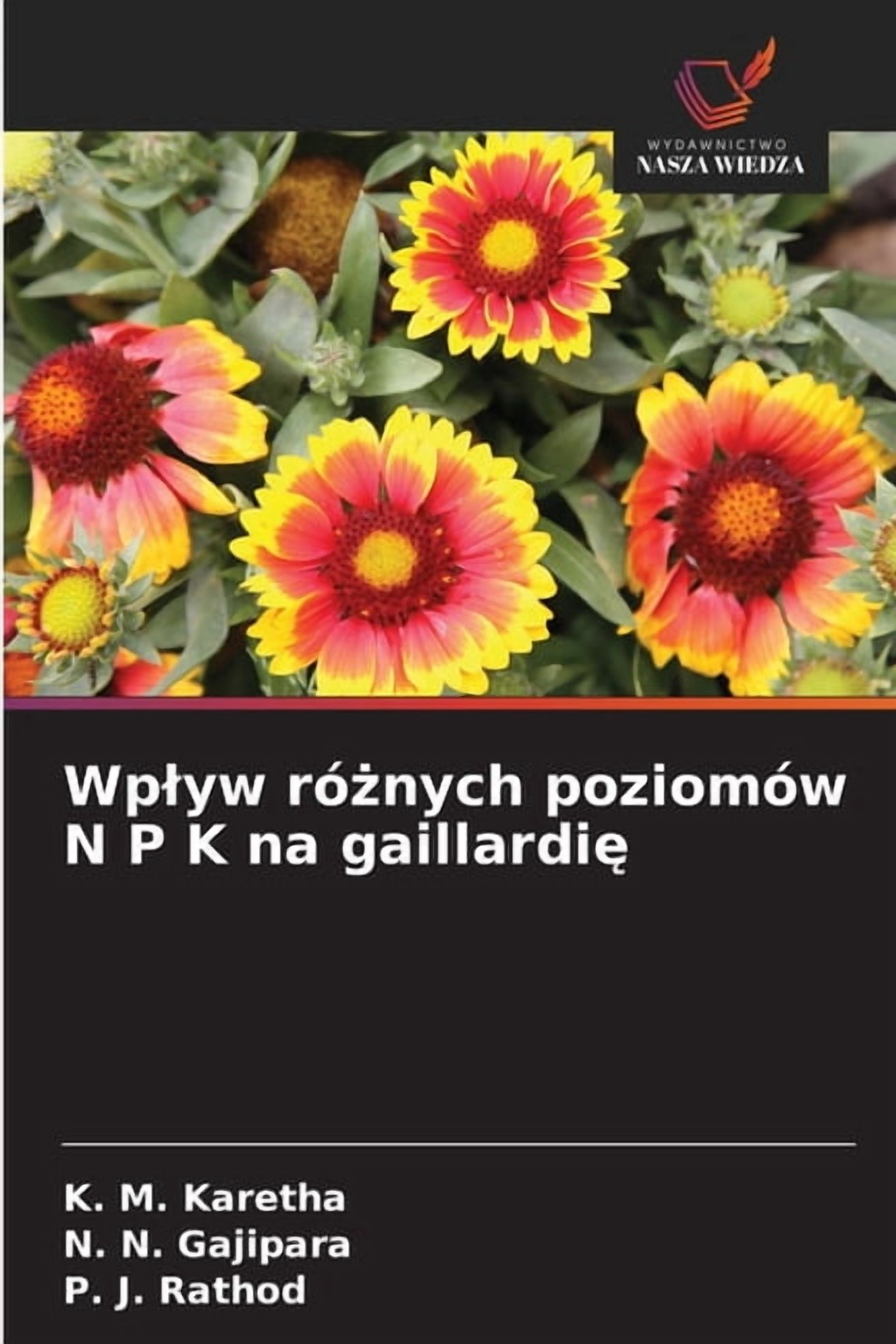 Wplyw rÃ³żnych poziomÃ³w N P K na gaillardię, (Paperback) - Walmart.com