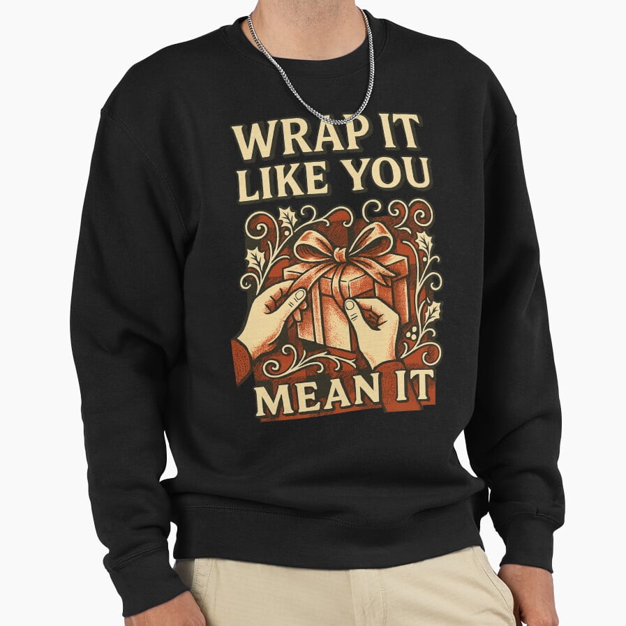 Wrap It Like You Mean Unisex Sweatshirt It Funny Christmas Gift ...