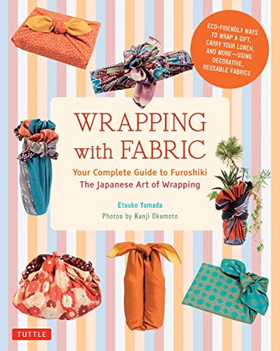 Pre-Owned Wrapping with Fabric: Your Complete Guide to Furoshiki - The Japanese Art of Wrapping ...