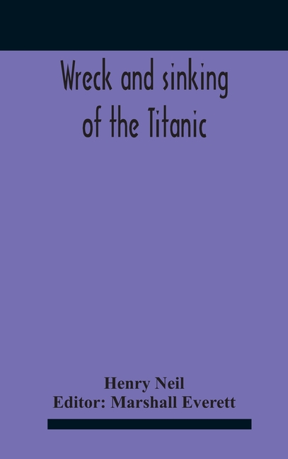Wreck And Sinking Of The Titanic; The Ocean'S Greatest Disaster A ...