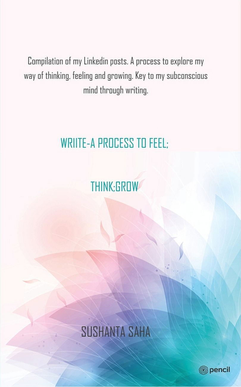 Wriite- A Process to Feel; Think; Grow: Compilation of my Linkedin ...