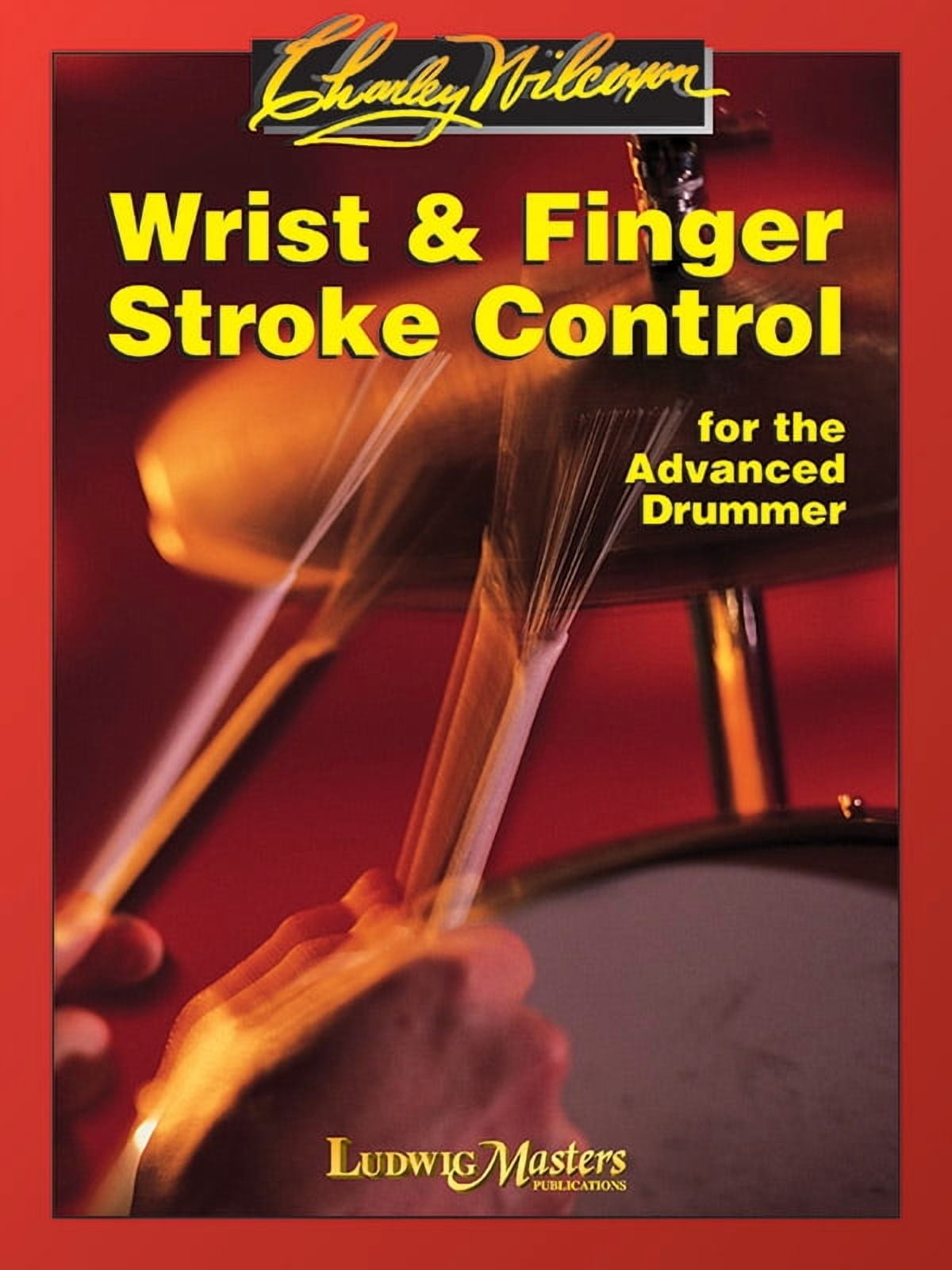Wrist and Finger Stroke Control for the Advanced Drummer - by Charles ...