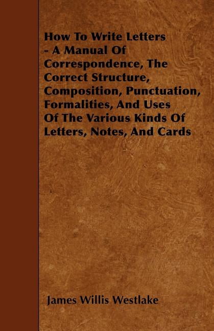 How To Write Letters - A Manual Of Correspondence, The Correct ...
