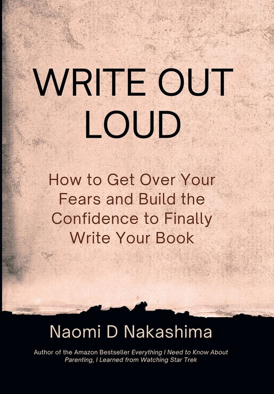 Write Out Loud: How to Get over Your Fears and Build the Confidence to ...