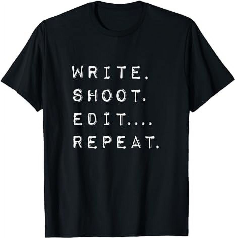 Write Shoot Edit Repeat - Film Maker / Director T-Shirt - Walmart.com