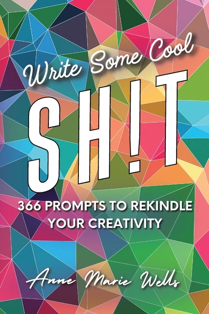 Write Some Cool Sh!t: 366 Prompts to Rekindle Your Creativity ...