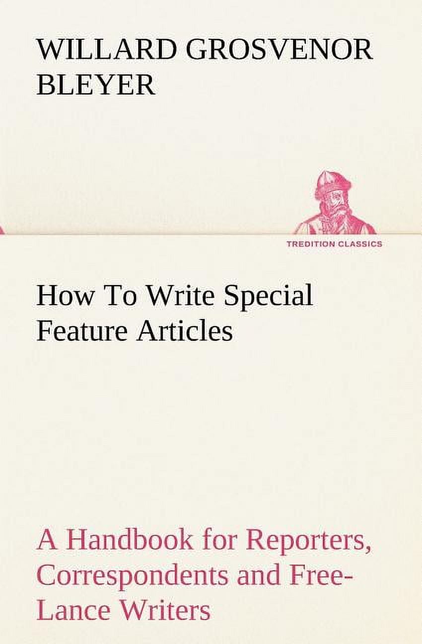 How To Write Special Feature Articles A Handbook for Reporters ...